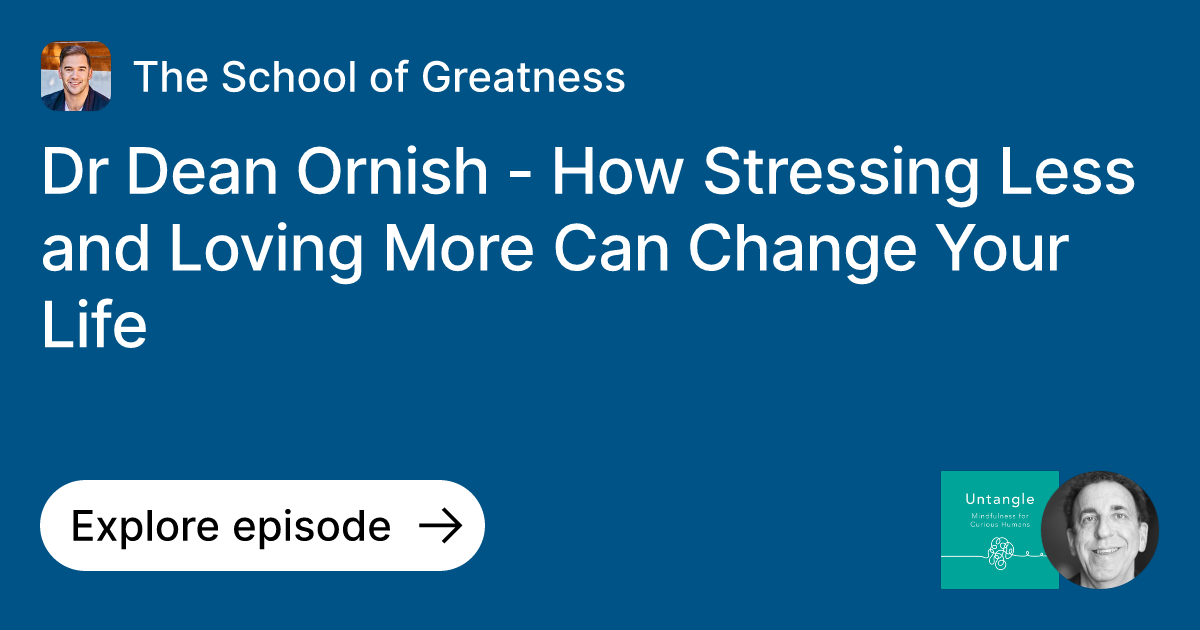 Episode: Dr Dean Ornish - How Stressing Less and Loving More Can Change ...
