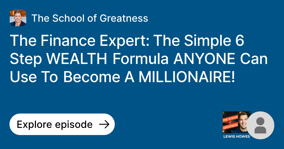 Episode: The Finance Expert: The Simple 6 Step WEALTH Formula ANYONE ...