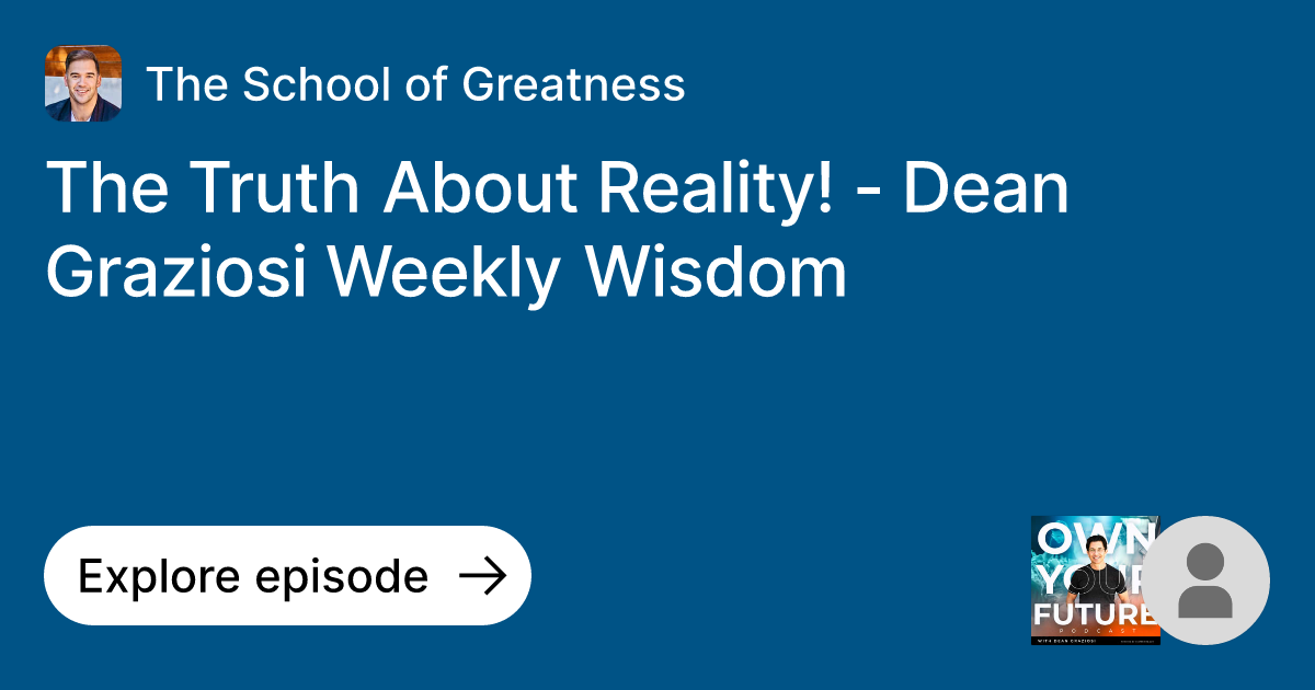 Episode: The Truth About Reality! - Dean Graziosi Weekly Wisdom | Ask ...