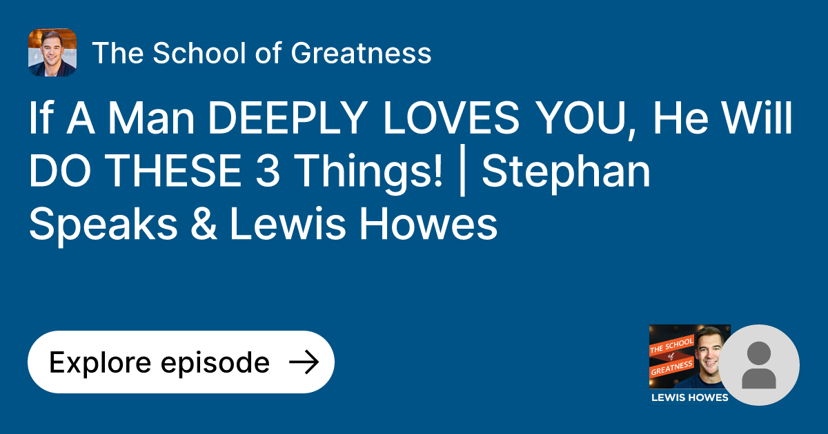 Episode: If A Man DEEPLY LOVES YOU, He Will DO THESE 3 Things! | Stephan Speaks & Lewis Howes ...