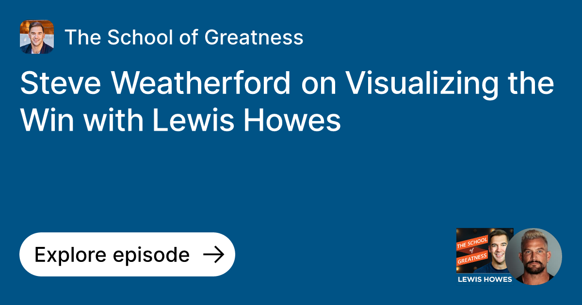 Episode: Steve Weatherford on Visualizing the Win with Lewis Howes | Ask The School of Greatness